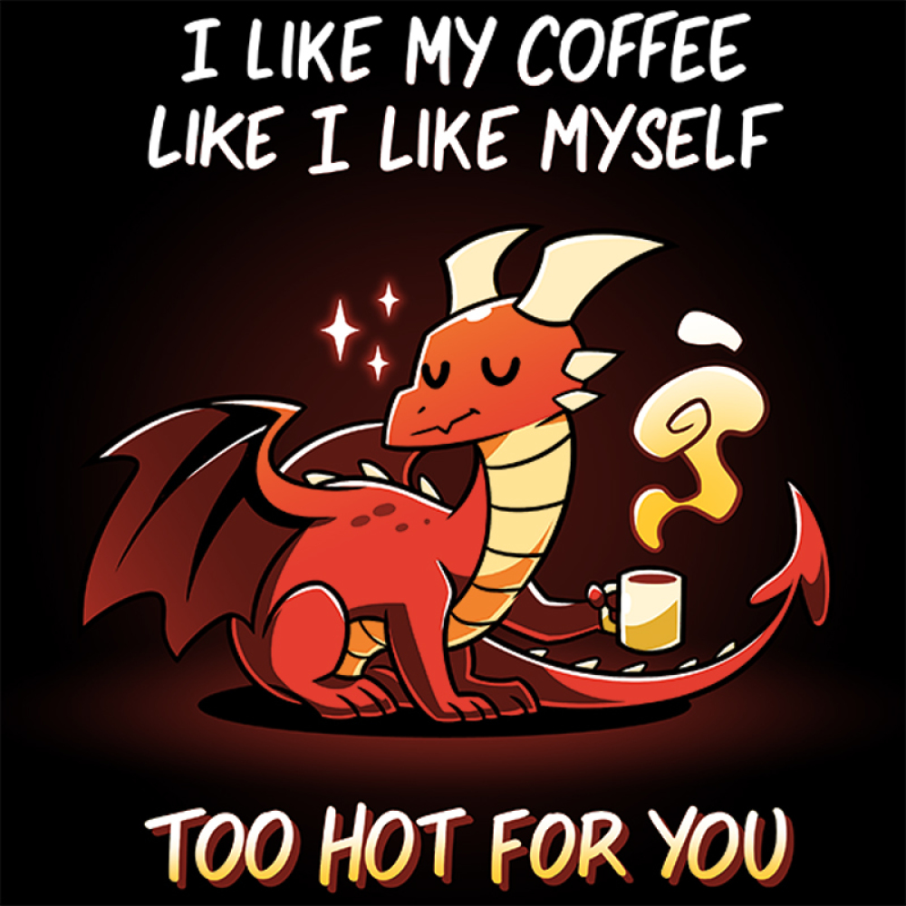 Too Hot For You | Funny, cute, & nerdy t-shirts - TeeTurtle